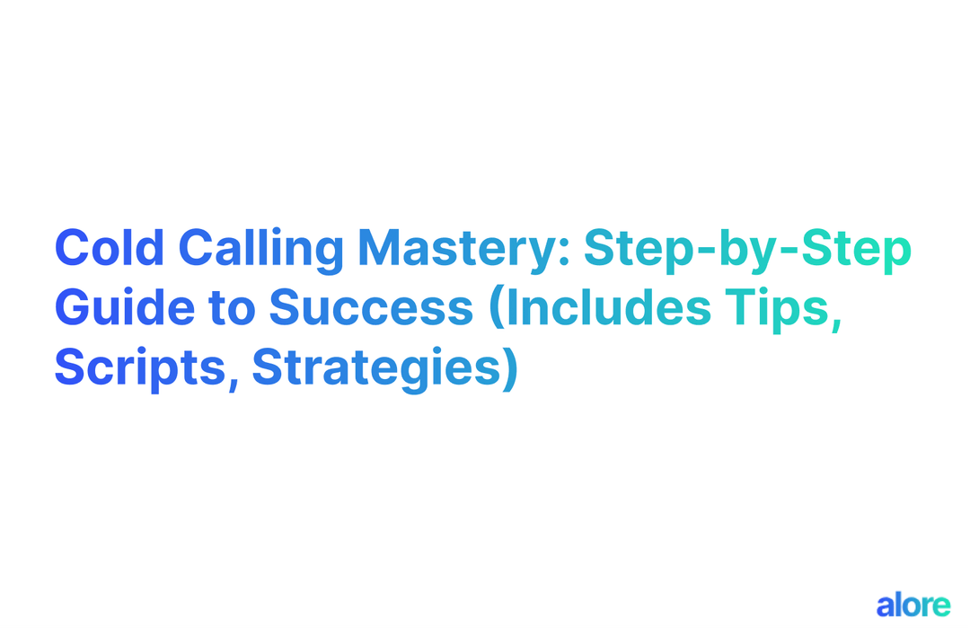 Cold Calling Mastery: Step-by-Step Guide to Success (Includes Tips, Scripts, Strategies) | Alore